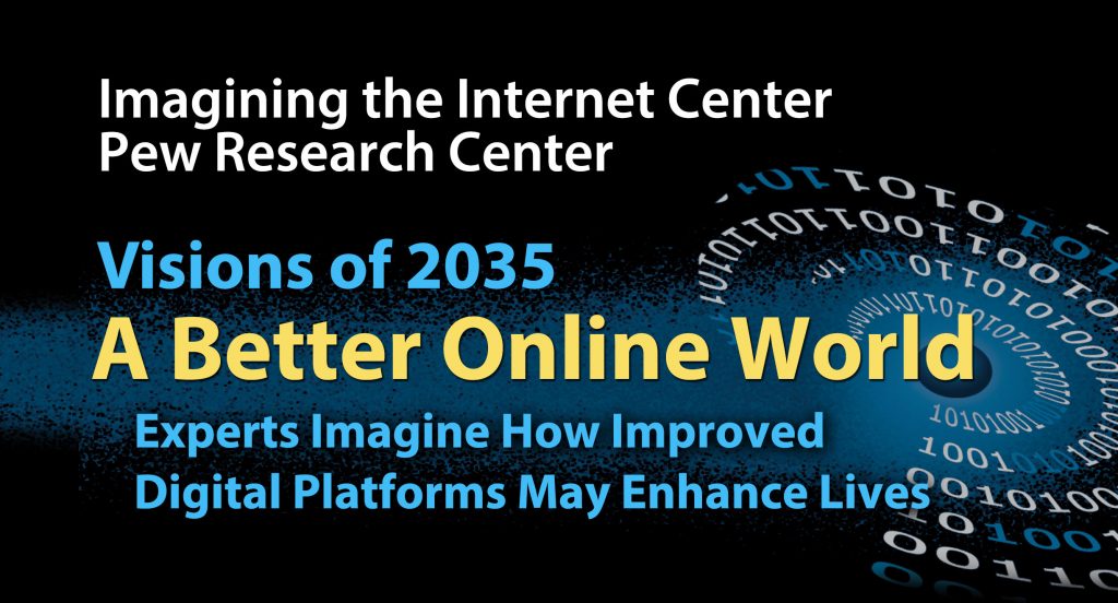 Credited Responses: Hopes for Digital Life in 2035 – Imagining the Internet